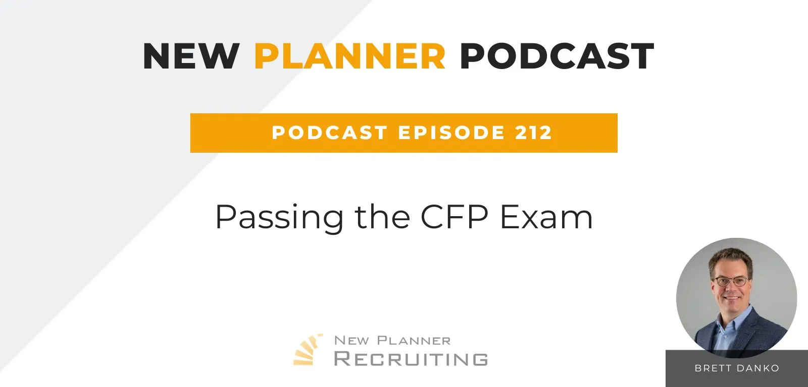 Ep #212: Passing the CFP Exam with Brett Danko - New Planner Recruiting